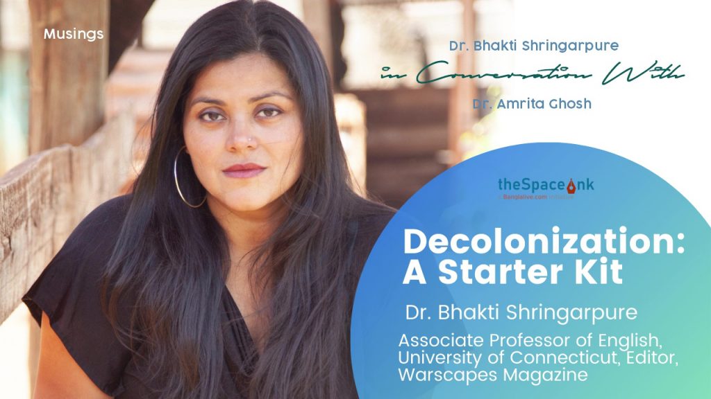 Decolonization : A Starter Kit With Dr. Bhakti Shringarpure - The Space Ink
